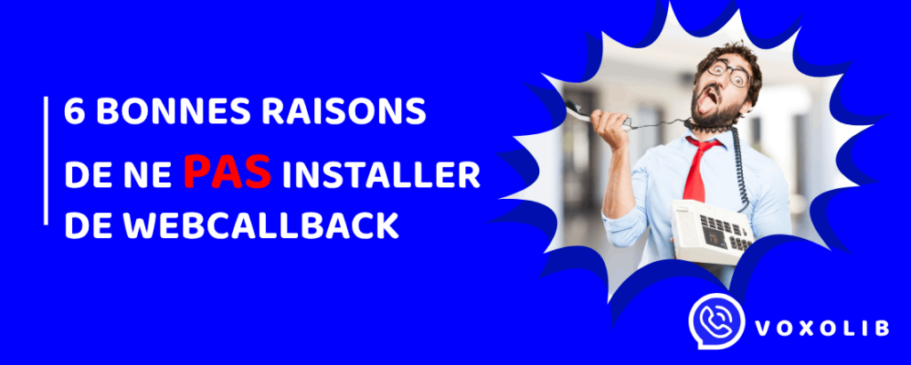 6 bonnes raisons de ne PAS installer de Webcallback en 2024 - VoxoLib